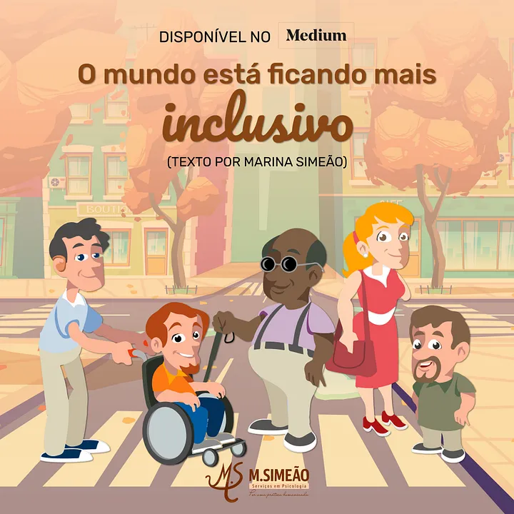 O mundo está ficando mais INCLUSIVO (texto por Marina Simeão) - M. Simeão